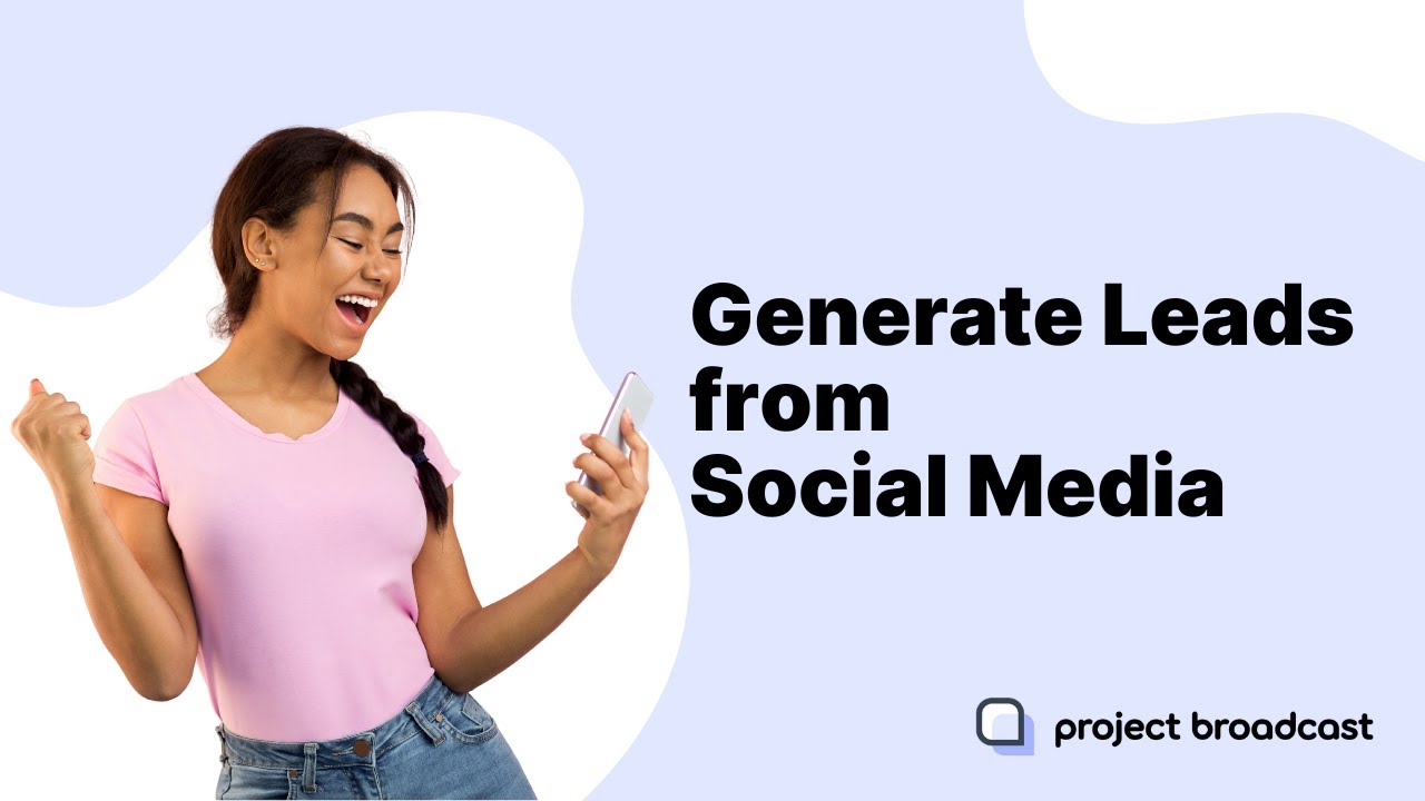 Generate Leads from Social Media - Project Broadcast