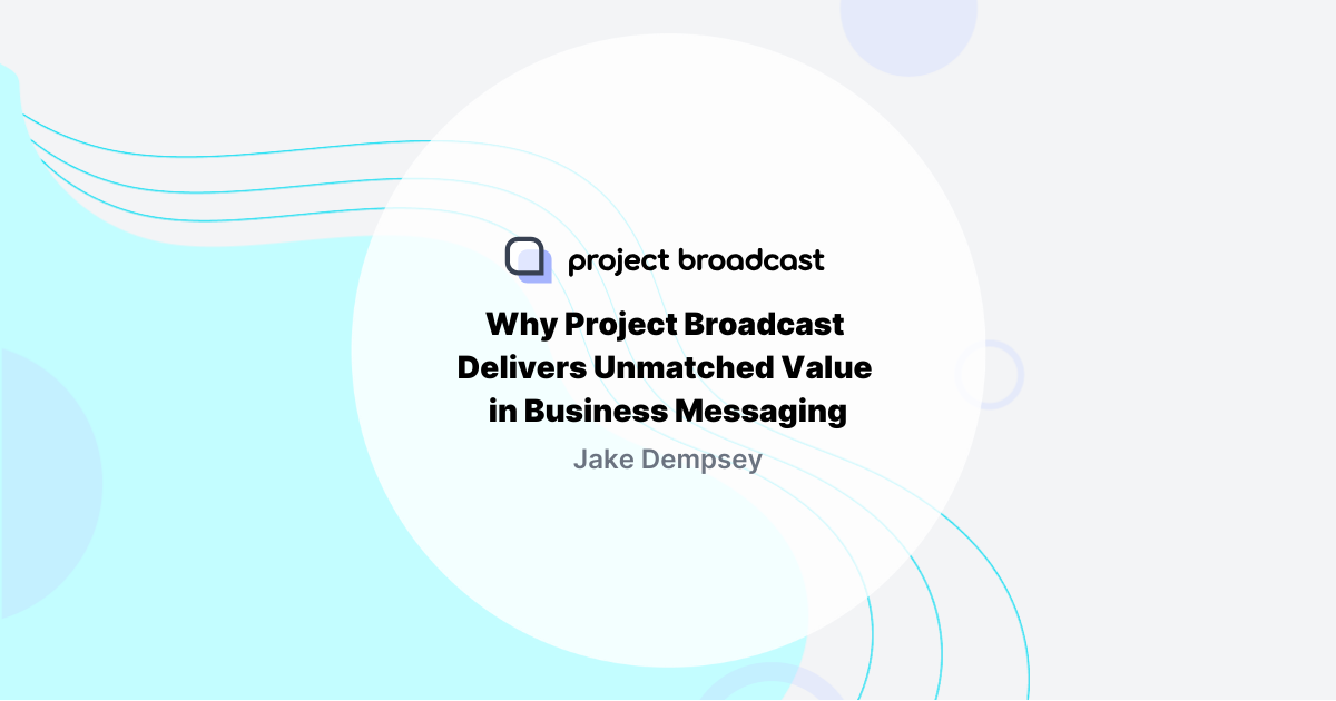 Beyond the Price Tag: Why Project Broadcast Delivers Unmatched Value in Business Messaging